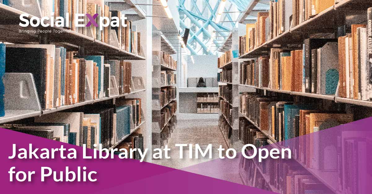 Jakarta Library at TIM Jakarta to Open for Public | Social Expat