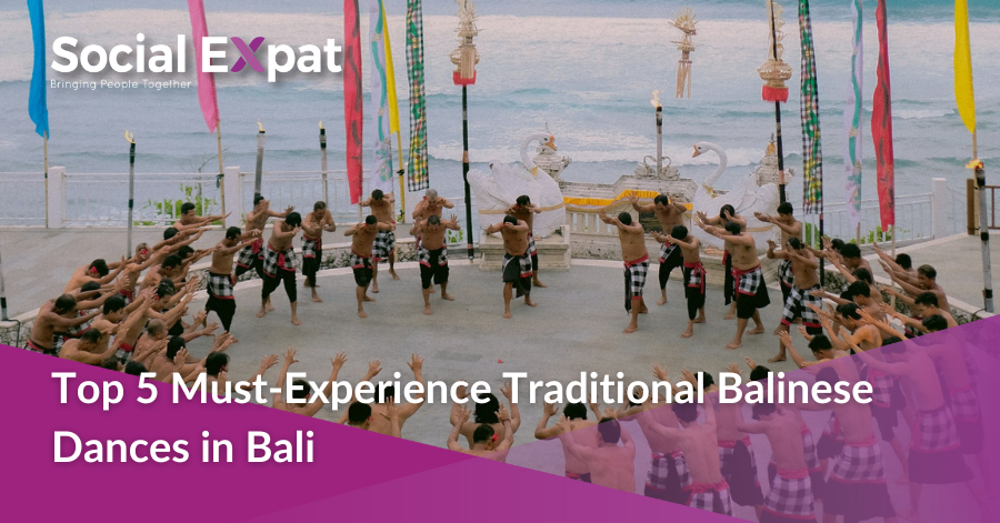 Top 5 Must-Experience Traditional Balinese Dances in Bali | Social Expat