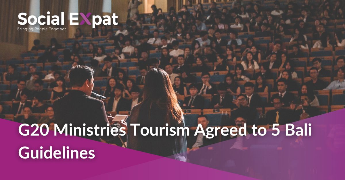 G20 Ministries Tourism Agreed to 5 Bali Guidelines | Social Expat