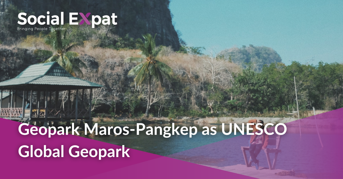 Geopark Maros-Pangkep as UNESCO Global Geopark | Social Expat