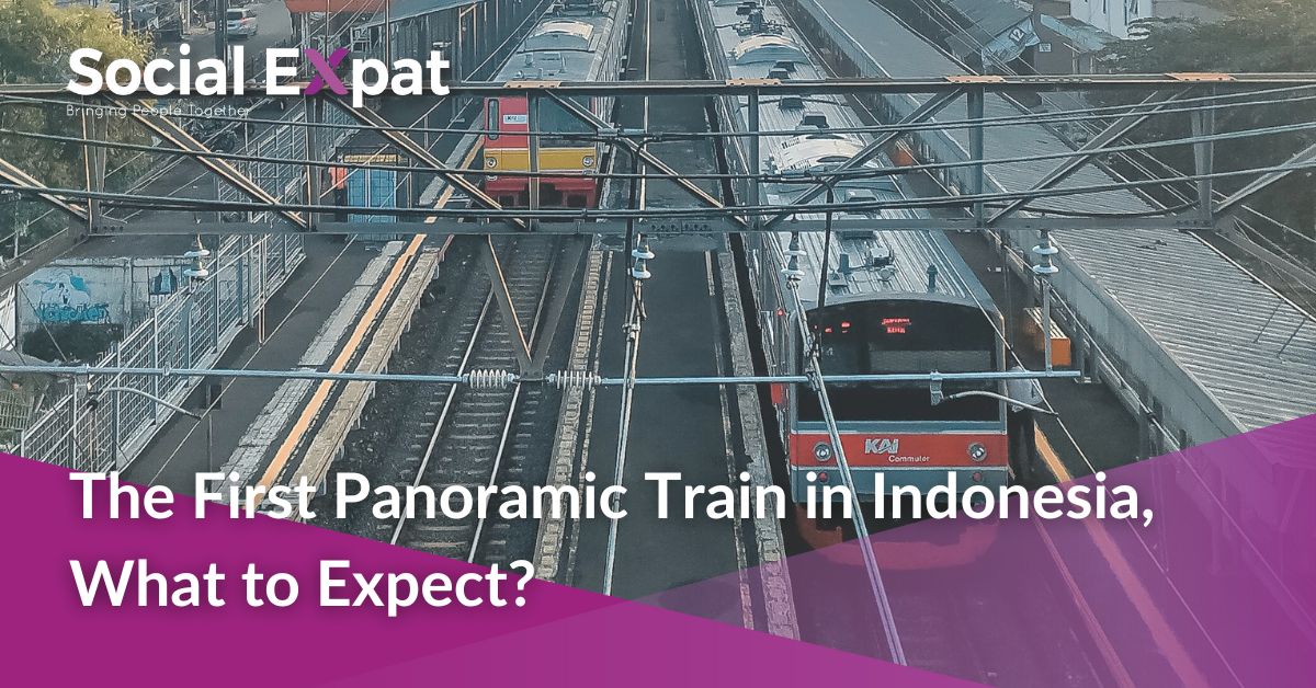 The First Panoramic Train in Indonesia, What to Expect? | Social Expat