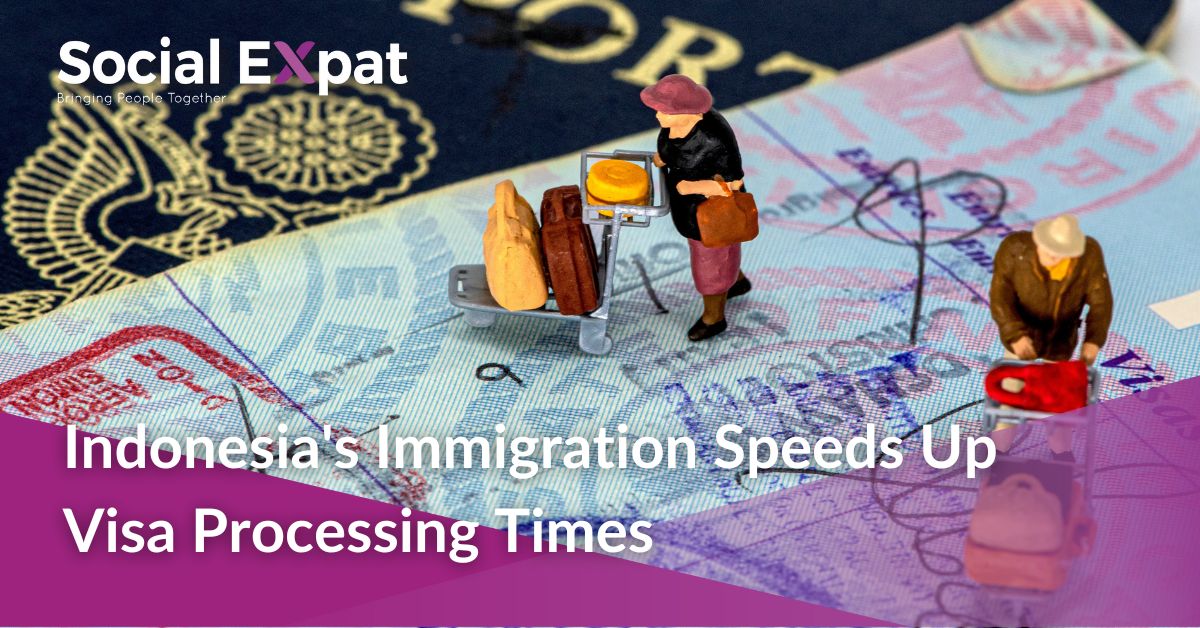 Indonesia's Immigration Speeds Up Visa Processing Times | Social Expat
