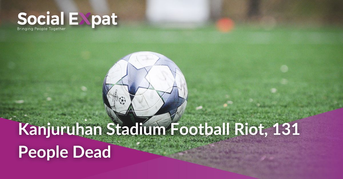 Kanjuruhan Stadium Football Riot, 131 People Dead | Social Expat