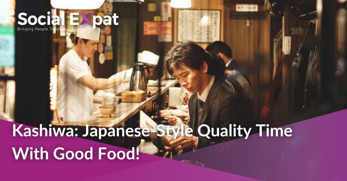Kashiwa: Japanese-Style Quality Time With Good Food! | Social Expat