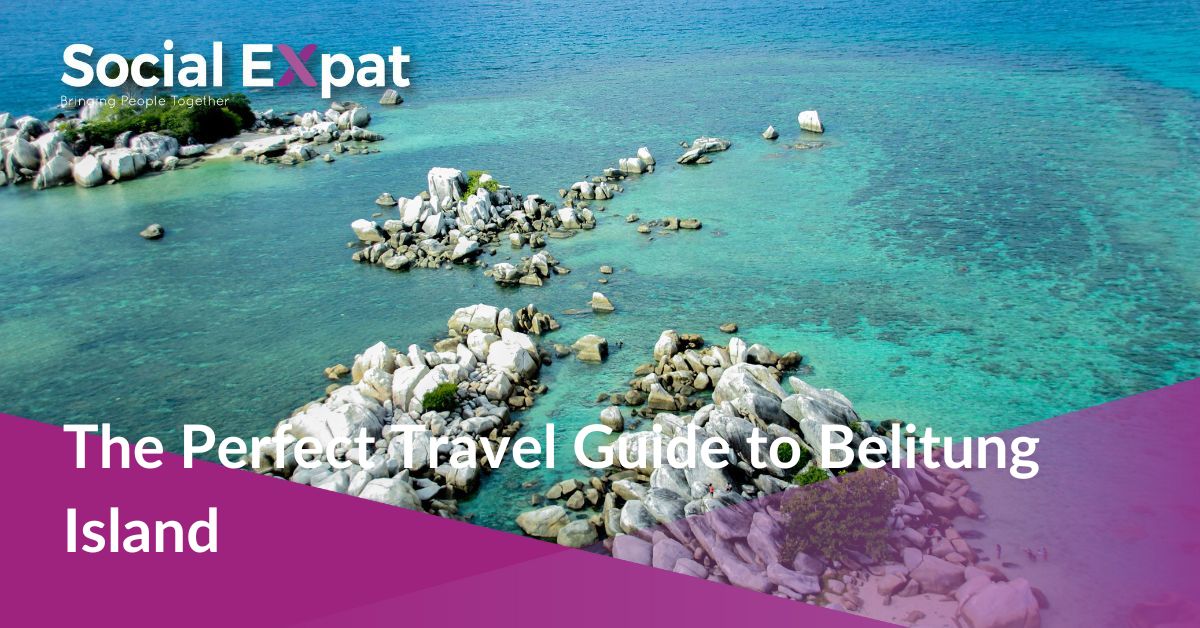 The Perfect Travel Guide to Belitung Island