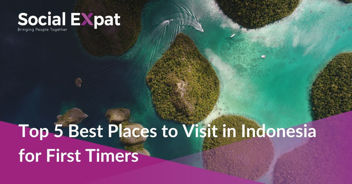 Top 5 Best Places to Visit in Indonesia for First Timers | Social Expat