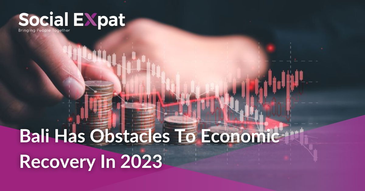 Bali Has Obstacles To Economic Recovery In 2023