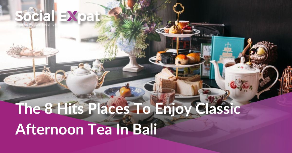 The 8 Hits Places To Enjoy Classic Afternoon Tea In Bali