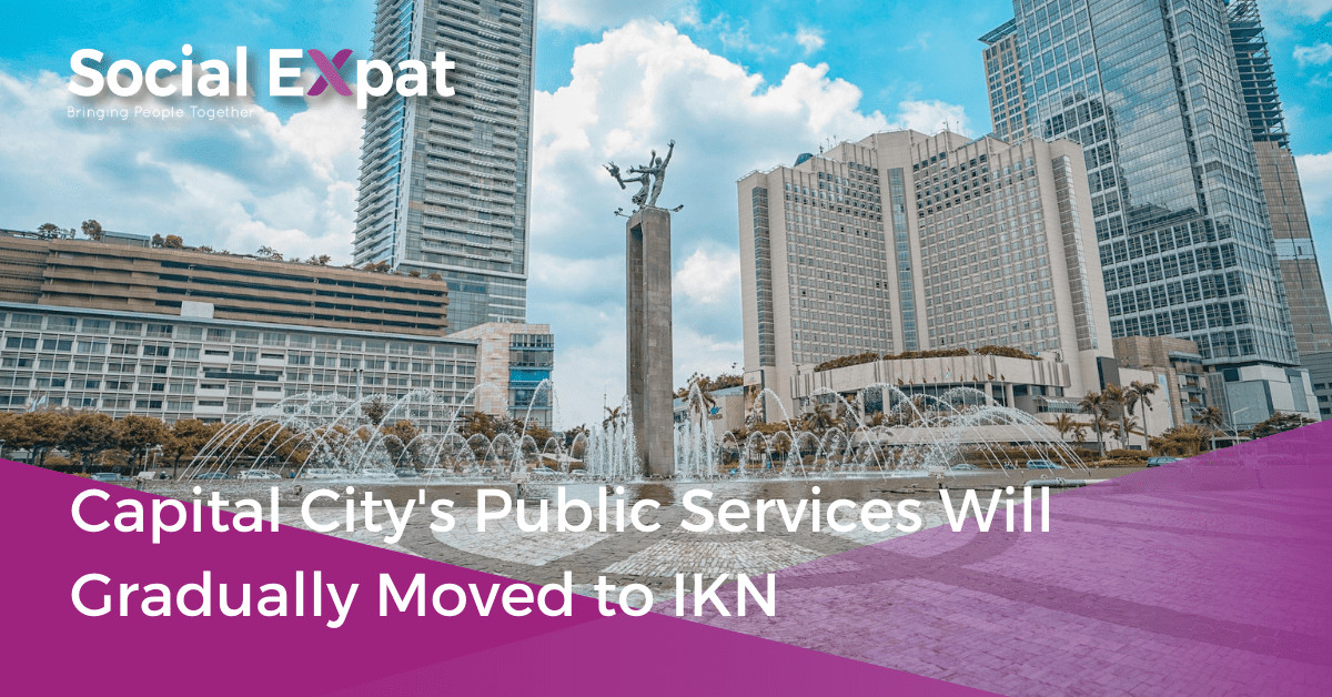 Capital City's Public Services Will Gradually Moved to IKN | Social Expat