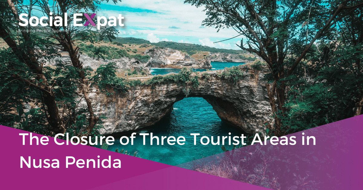 The Closure of Three Tourist Areas in Nusa Penida | Social Expat