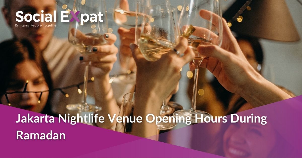 Jakarta Nightlife Venue Opening Hours During Ramadan | Social Expat