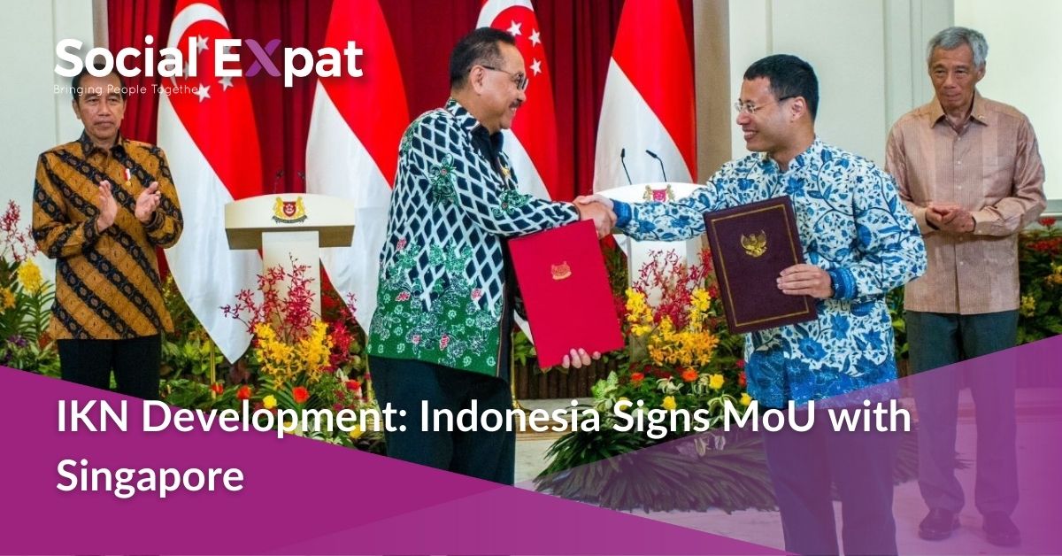 IKN Development: Indonesia Signs MoU with Singapore | Social Expat