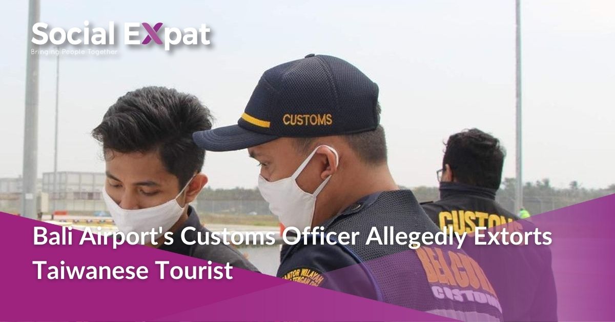 Bali Airport's Customs Officer Allegedly Extorts Taiwanese Tourist ...
