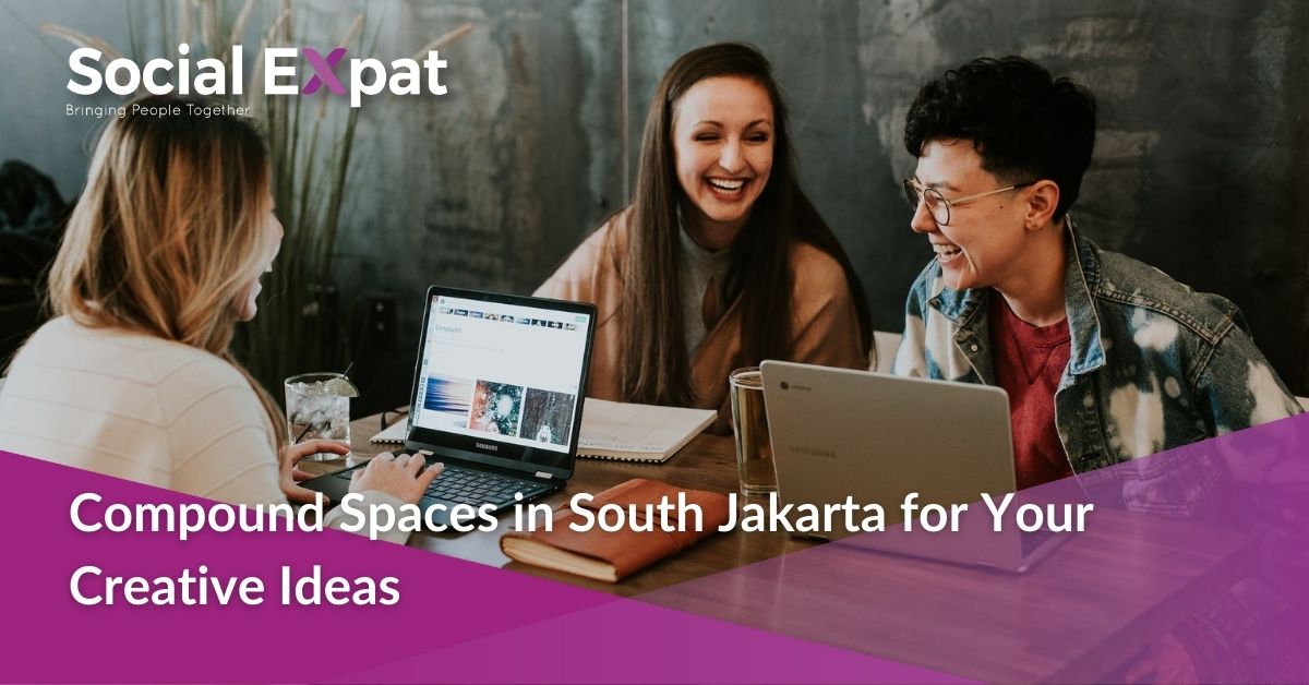 Compound Spaces in South Jakarta for Your Creative Ideas | Social Expat