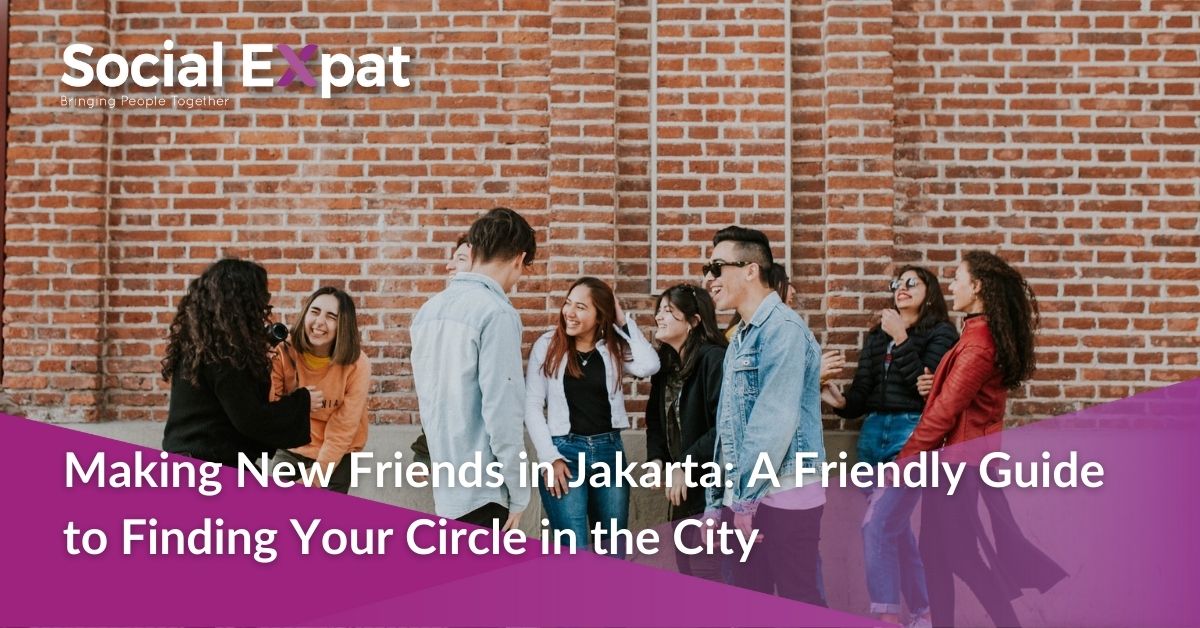 Making New Friends in Jakarta: A Friendly Guide to Finding Your Circle ...