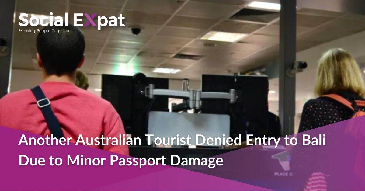 Another Australian Tourist Denied Entry to Bali Due to Minor Passport Damage | Social Expat