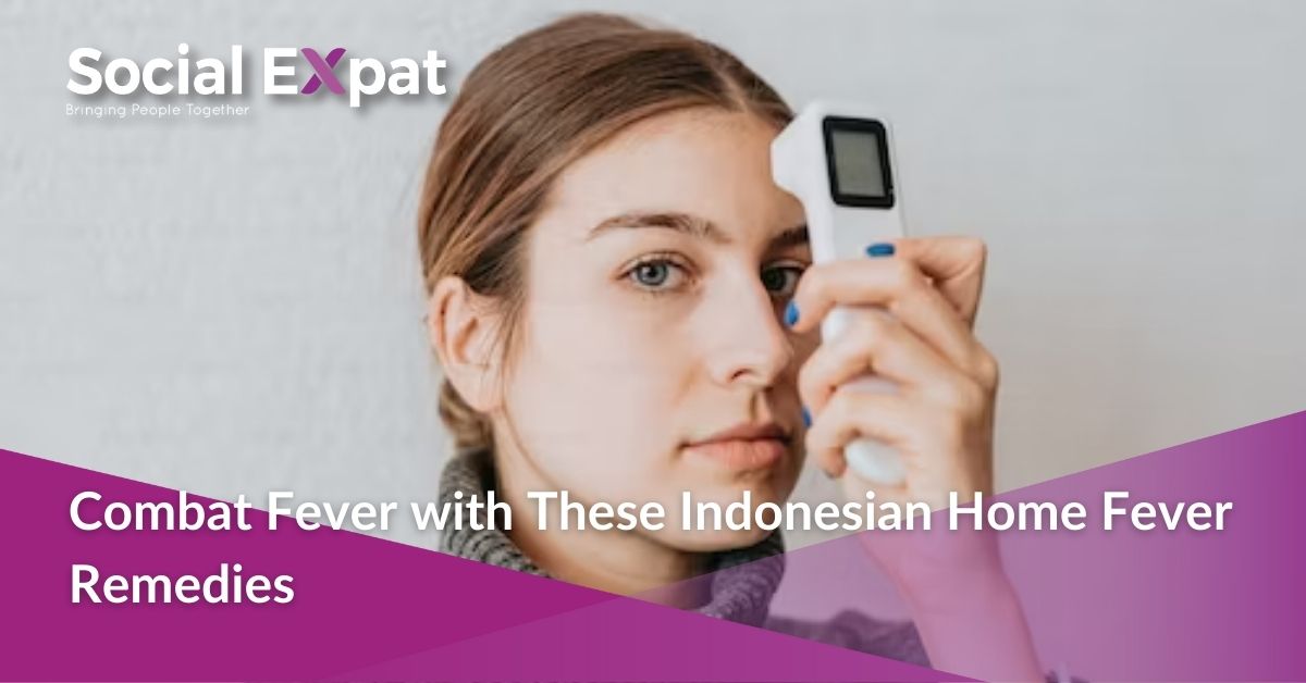 Combat Fever with These Indonesian Home Fever Remedies | Social Expat