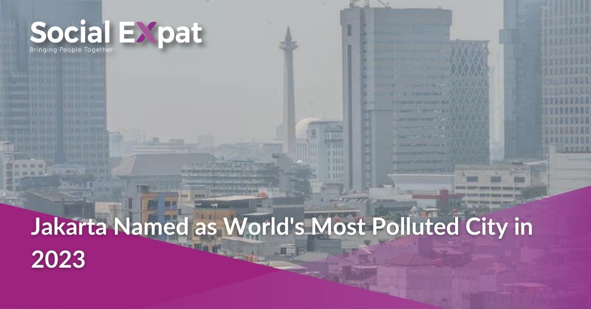 Jakarta Named as World's Most Polluted City in 2023 | Social Expat