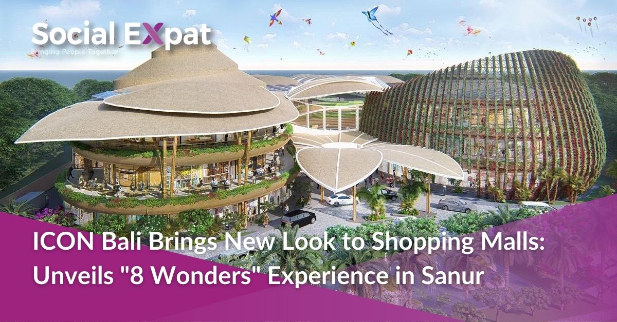 ICON Bali Brings New Look to Shopping Malls: Unveils "8 Wonders ...