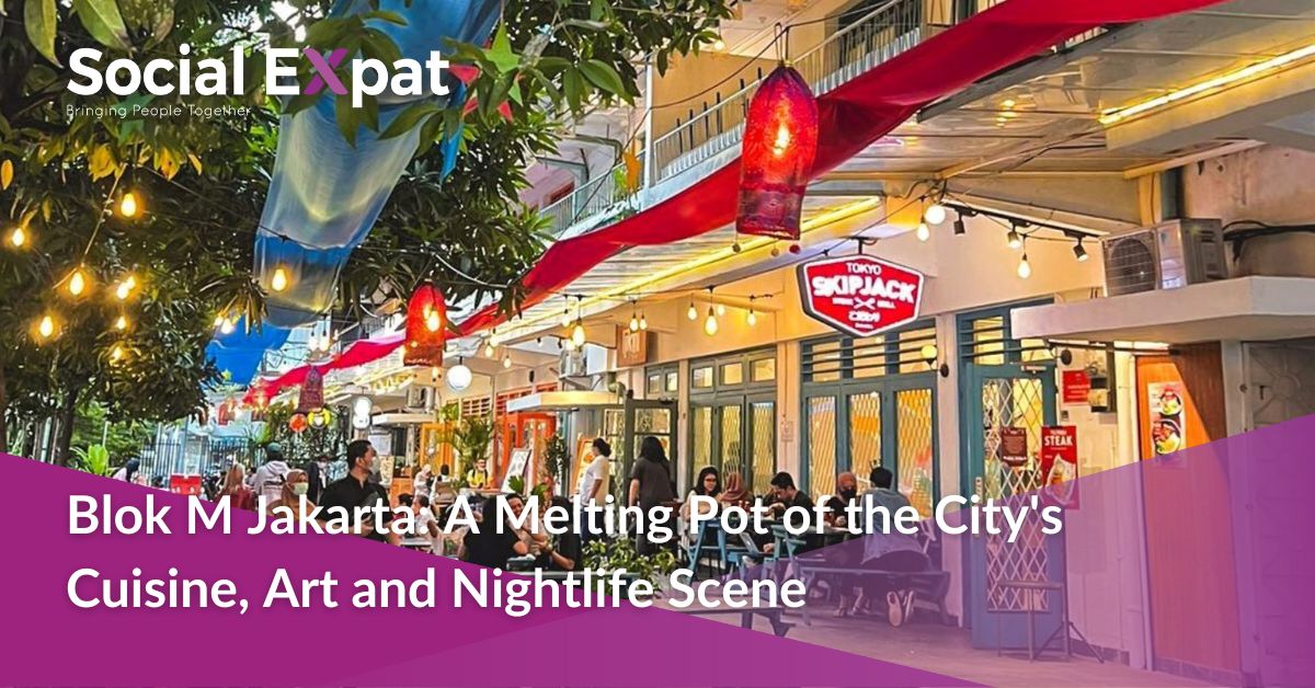Blok M Jakarta: A Melting Pot of the City's Cuisine, Art and Nightlife ...