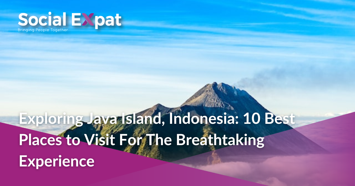 Exploring Java Island, Indonesia: 10 Best Places to Visit