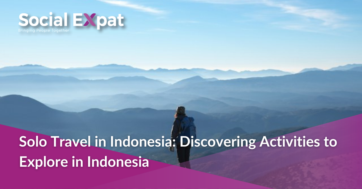 Solo Travel in Indonesia: Discovering Activities to Explore in Indonesia