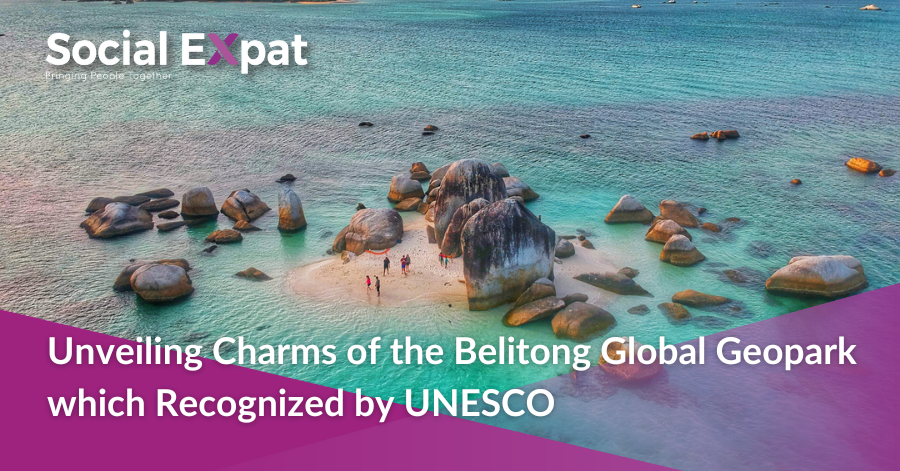 Unveiling Charms of the Belitong Global Geopark which recognized by ...