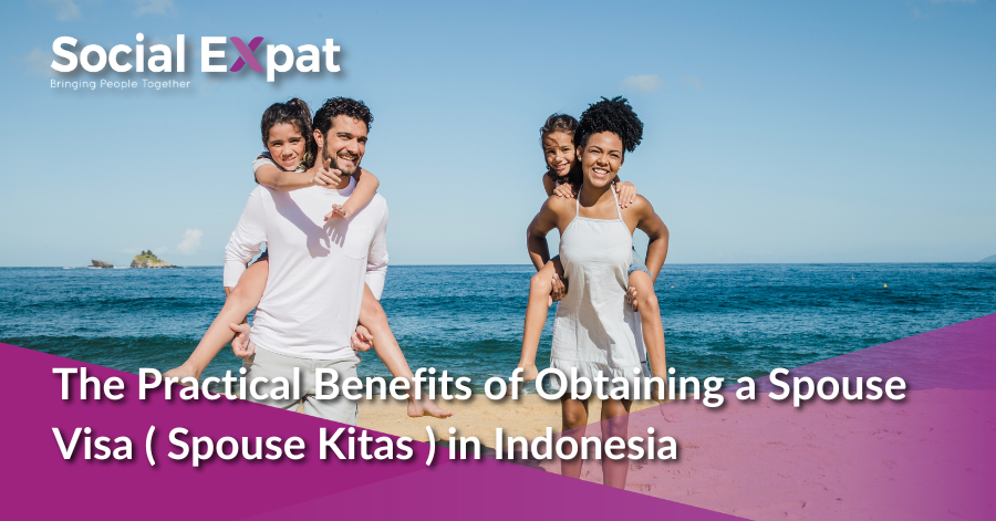 The Practical Benefits of Obtaining a Spouse Visa Indonesia | Social Expat