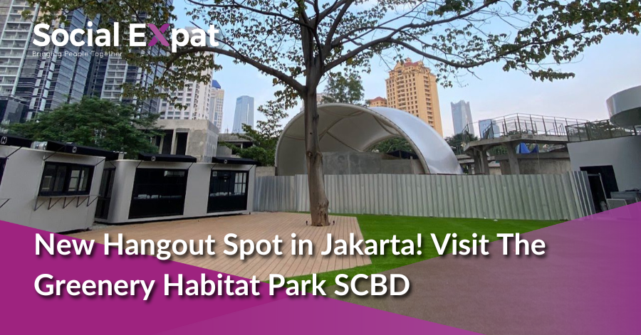 New Hangout Spot in Jakarta! Visit The Greenery Habitat Park SCBD ...