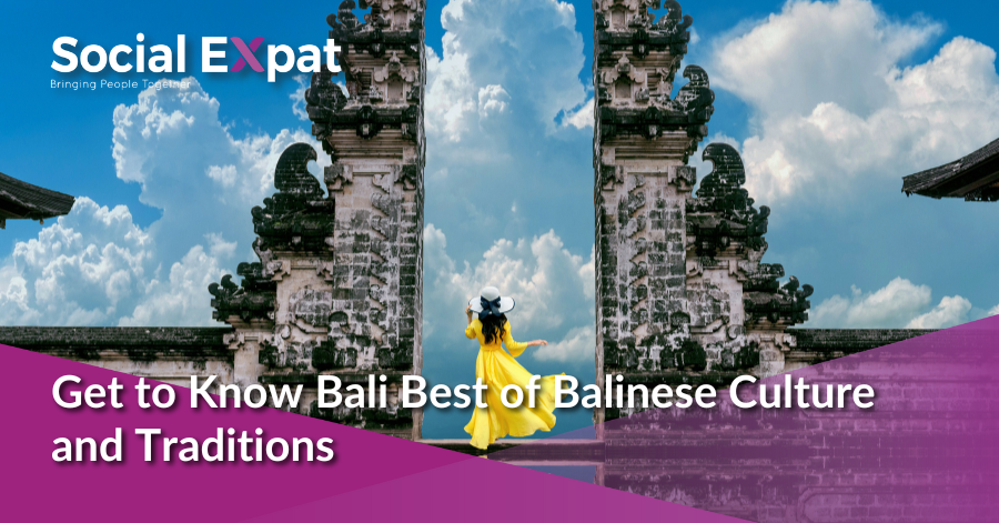 Get to Know Bali Best of Balinese Culture and Traditions | Social Expat