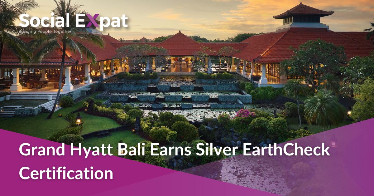 Grand Hyatt Bali Earns Silver EarthCheck Certification | Social Expat