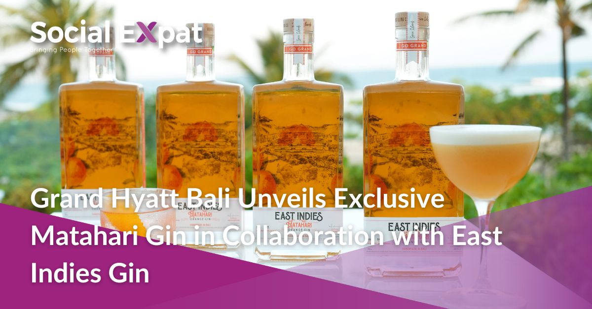 Grand Hyatt Bali Unveils Exclusive Matahari Gin in Collaboration with ...