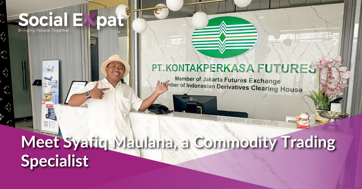 Meet Syafiq Maulana, a Commodity Trading Specialist | Social Expat
